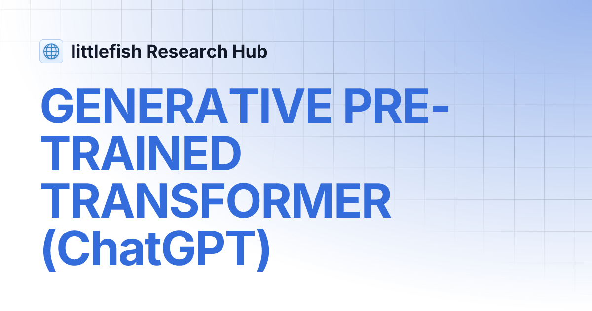 GENERATIVE PRE-TRAINED TRANSFORMER (ChatGPT) | littlefish Research Hub