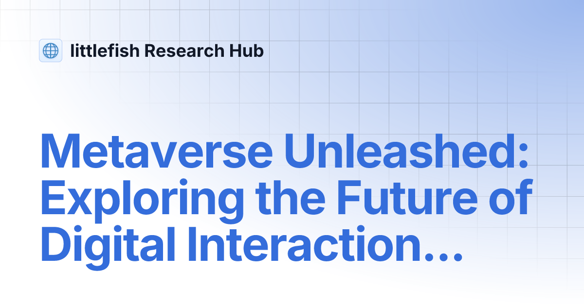 Metaverse Unleashed: Exploring the Future of Digital Interaction and Collaboration | littlefish ...