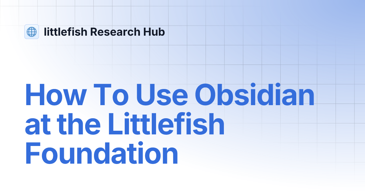 How To Use Obsidian at the Littlefish Foundation | littlefish Research Hub
