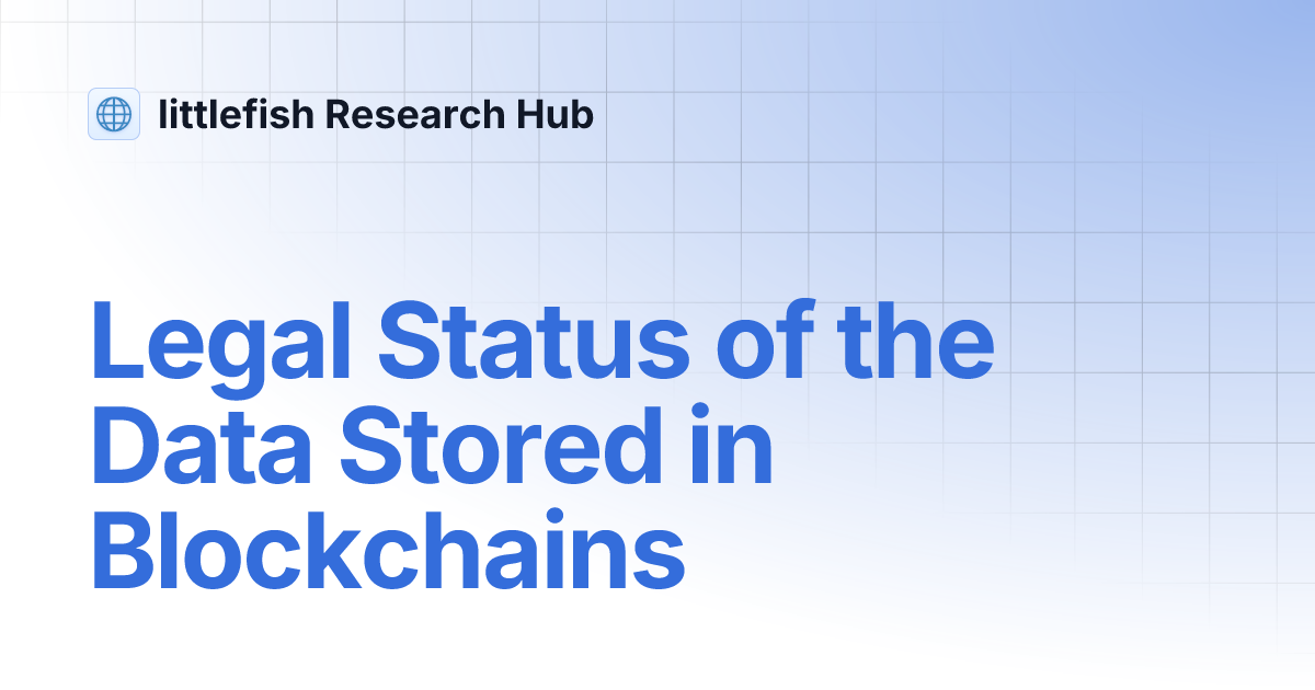 Legal Status of the Data Stored in Blockchains | littlefish Research Hub
