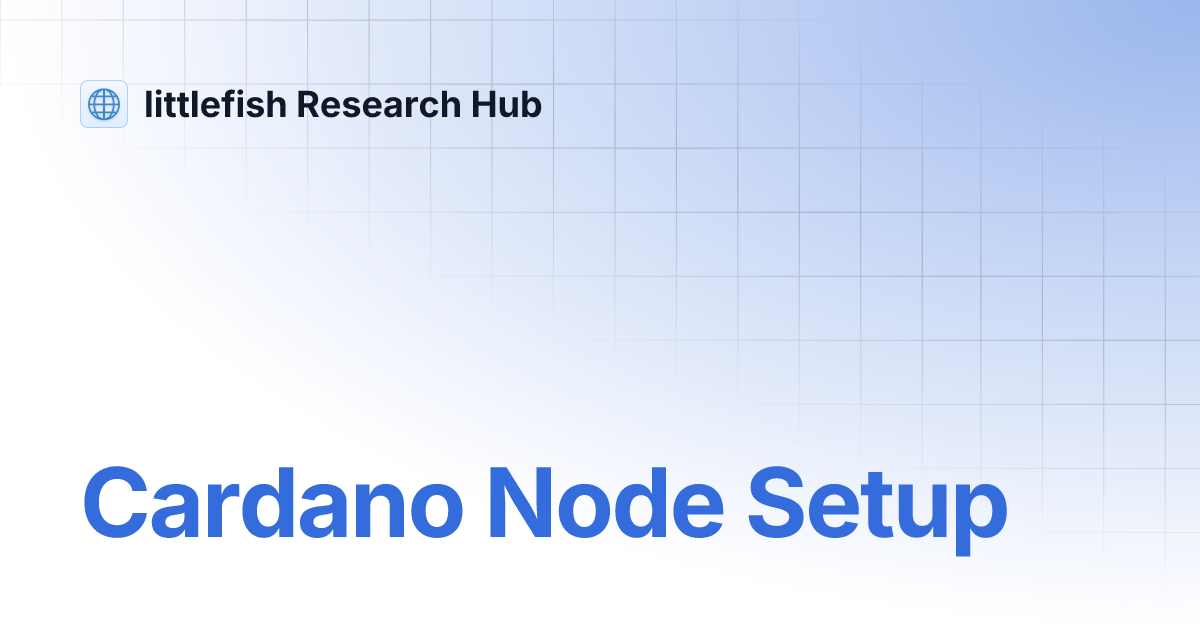 Cardano Node Setup | littlefish Research Hub